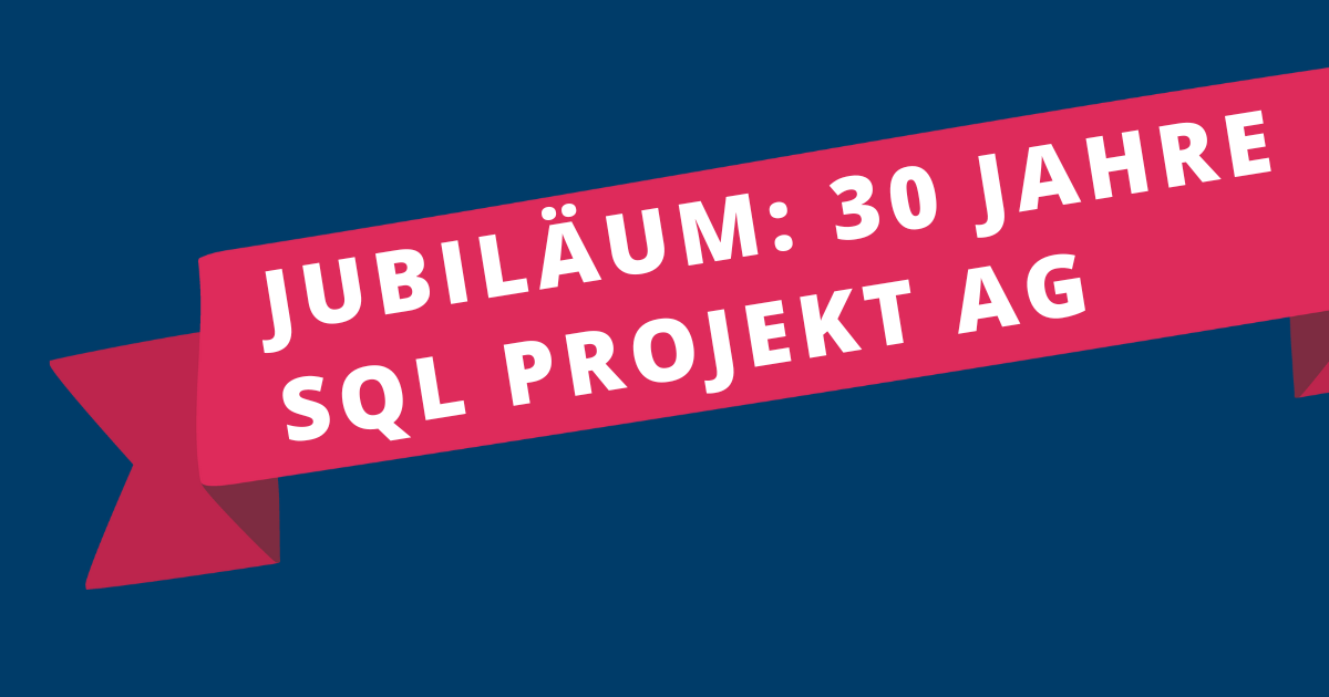 Firmenjubiläum - 30 Jahre Digitalisierung gemeinsam gestalten – SQL Projekt AG